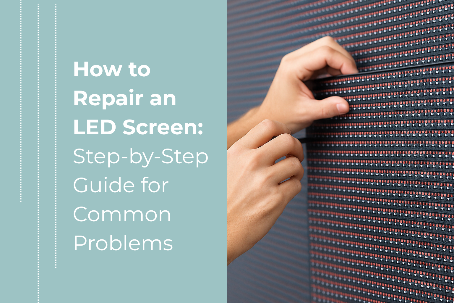 How to Repair an LED Screen: Step-by-Step Guide for Common Problems